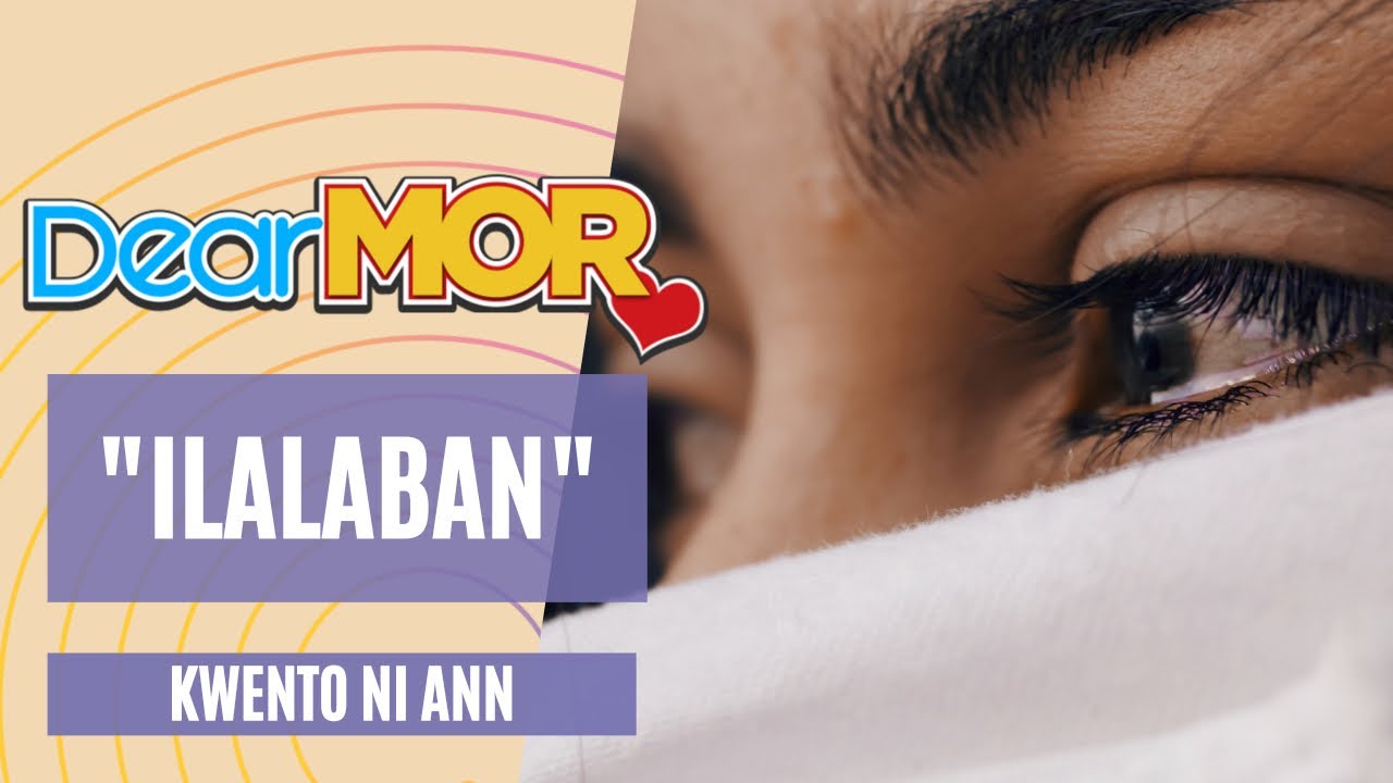 Dear MOR Presents: "Ilalaban" Kwento ni Ann - YouTube