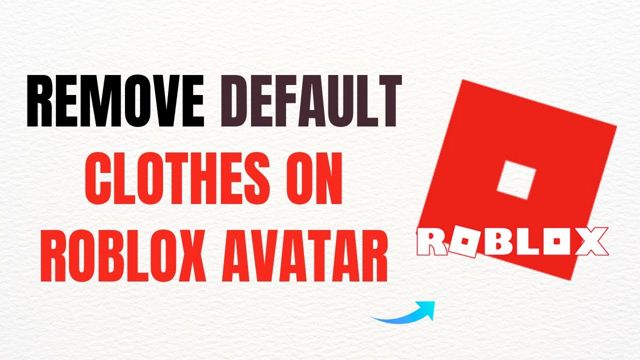 How to Remove Default Clothes on Roblox Avatar – Full Guide - YouTube