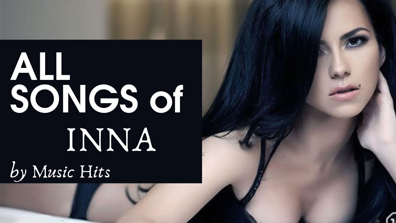 All Songs Of Inna Best Hits Collection Of Inna Youtube