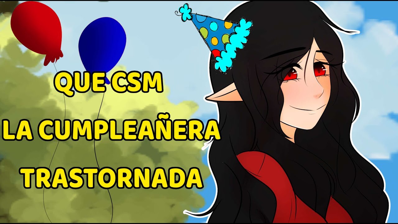 QUE CSM LA CUMPLEAÑERA TRASTORNADAAA ES MI CUMPLEAÑOS VEN A VERME:D ...