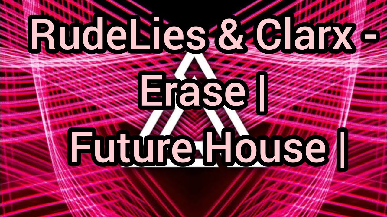 RudeLies & Clarx - Erase | Future House | TCS - Copyright Free Music ...