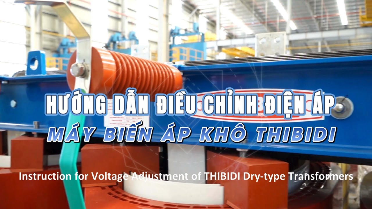 HƯỚNG DẪN ĐIỀU CHỈNH ĐIỆN ÁP MÁY BIẾN ÁP KHÔ THIBIDI CHUẨN KỸ THUẬT ...