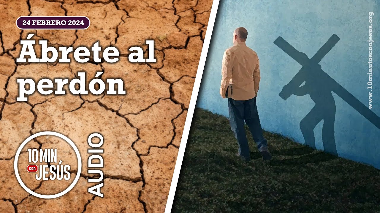 10 Minutos con Jesús. Ábrete al perdón (24-2-2024) - YouTube