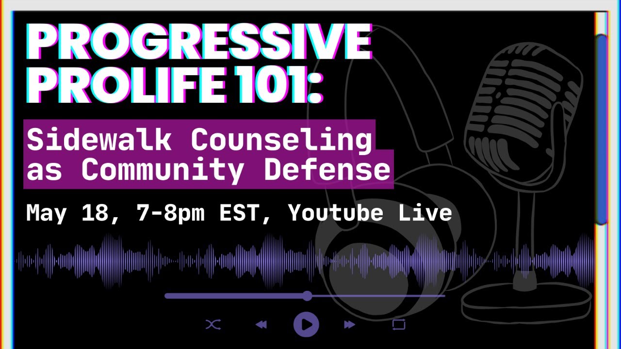 Progressive Pro-life 101: Sidewalk Counseling as Community Defense ...