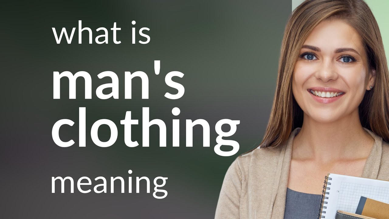 Man's clothing — MAN'S CLOTHING meaning - YouTube