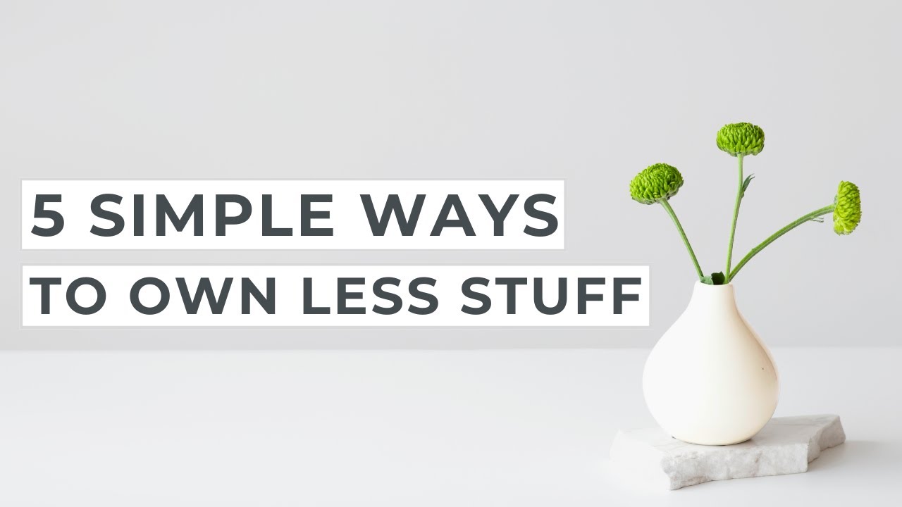 5 Simple Ways to Own Less Stuff (and gain control of your spending ...