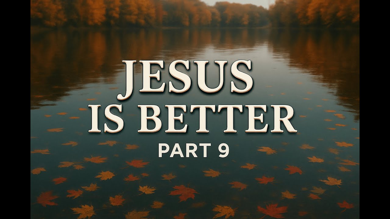 Jesus Is Better Part 9 - YouTube