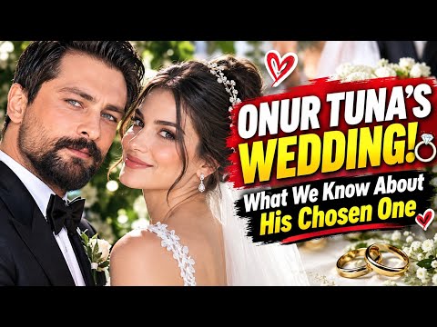 Did Onur Tuna Get Married? 😱 Here’s Who Stole the Actor’s Heart!