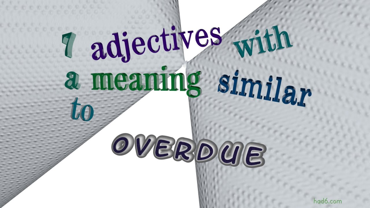 Overdue 8 Adjectives Having The Meaning Of Overdue sentence Examples