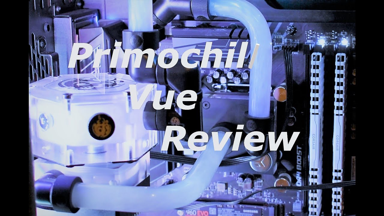 Primochill Vue Review: High Performance, High Maintenence! - YouTube