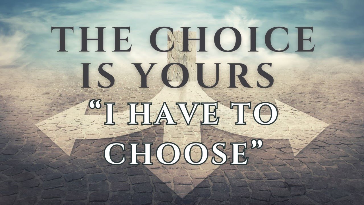 The Choice Is Yours: "I Have To Choose" - YouTube