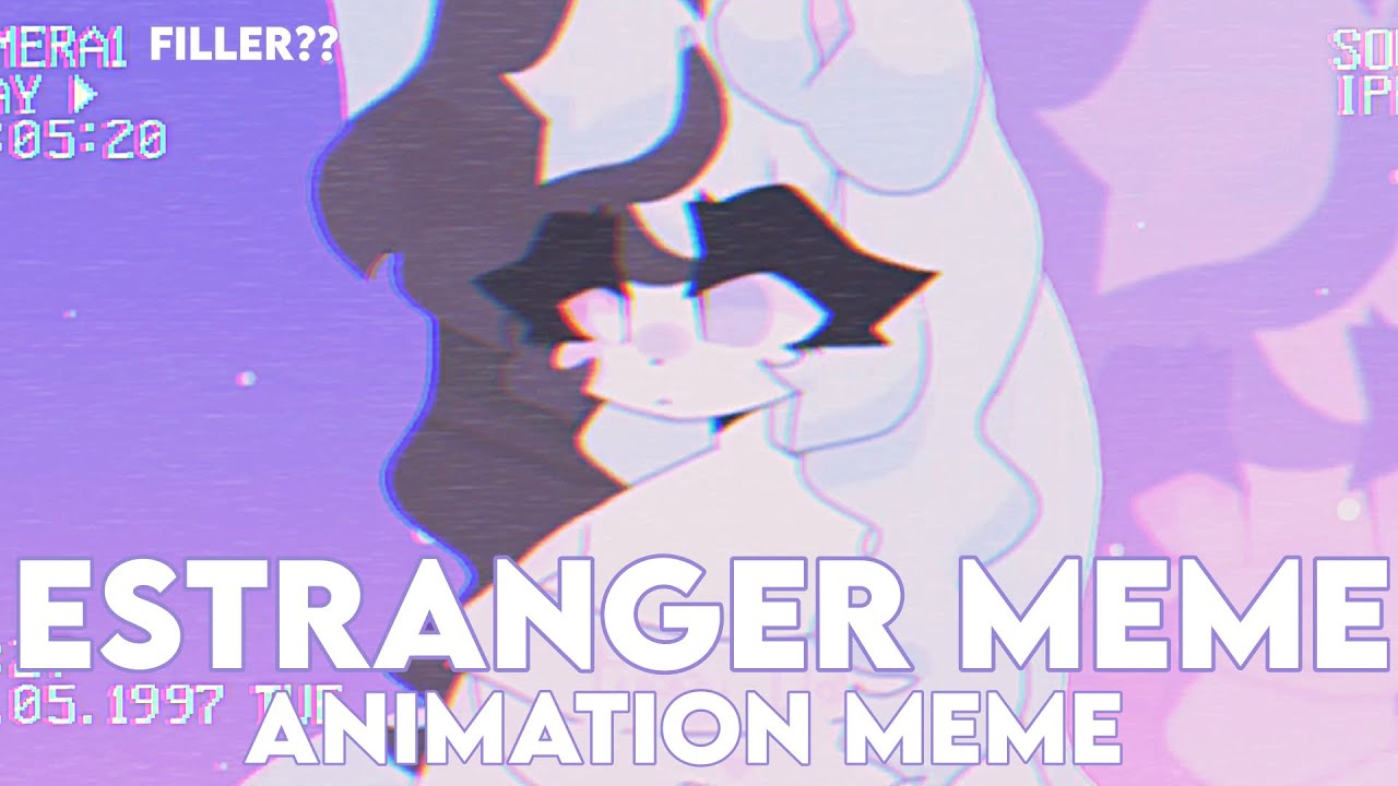 Estranger meme || animation meme - YouTube
