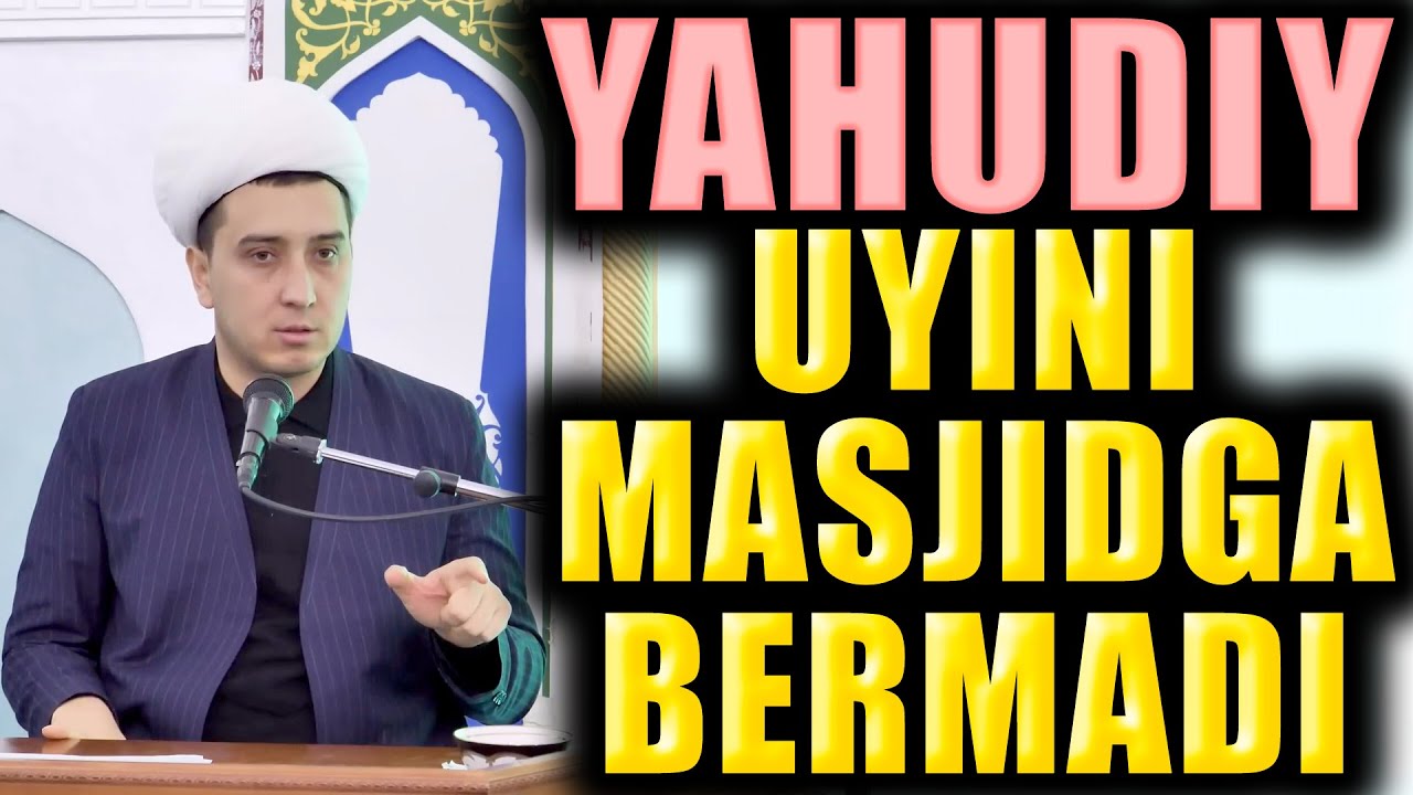 YAHUDIY UYINI MASJIDGA BERMADI. IBRATLI HIKOYA - YouTube