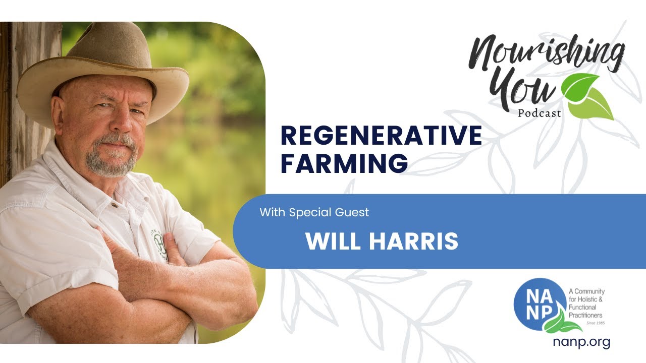 Nourishing You Podcast- Dec 24 with Will Harris- Regenerative Farming ...