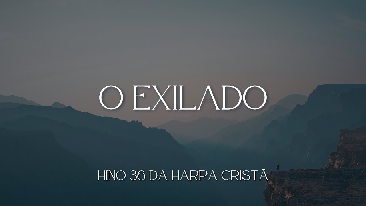 O Exilado | Hino 36 da Harpa Cristã - YouTube
