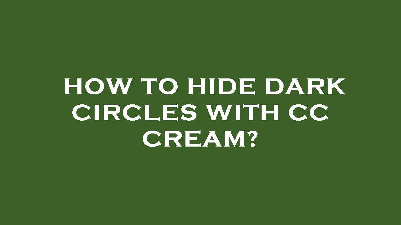 How to hide dark circles with cc cream? - YouTube