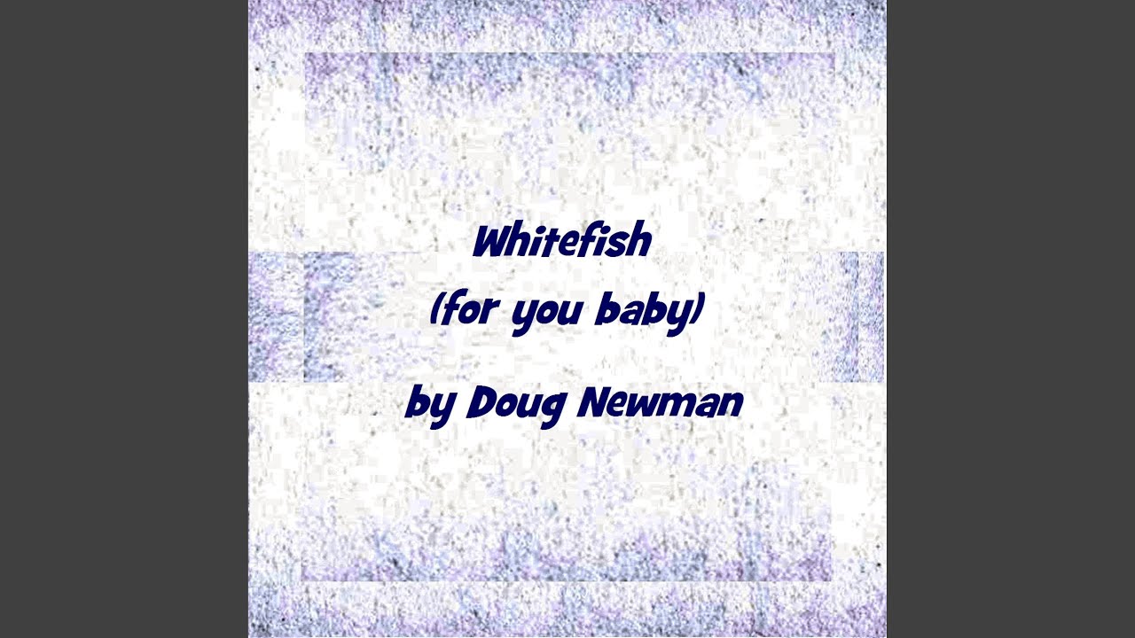 Whitefish (For You Baby) - YouTube