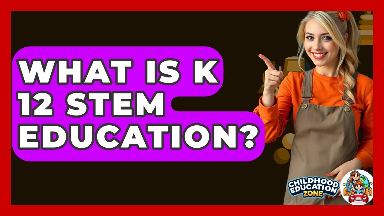 What Is K 12 STEM Education? - Childhood Education Zone - YouTube