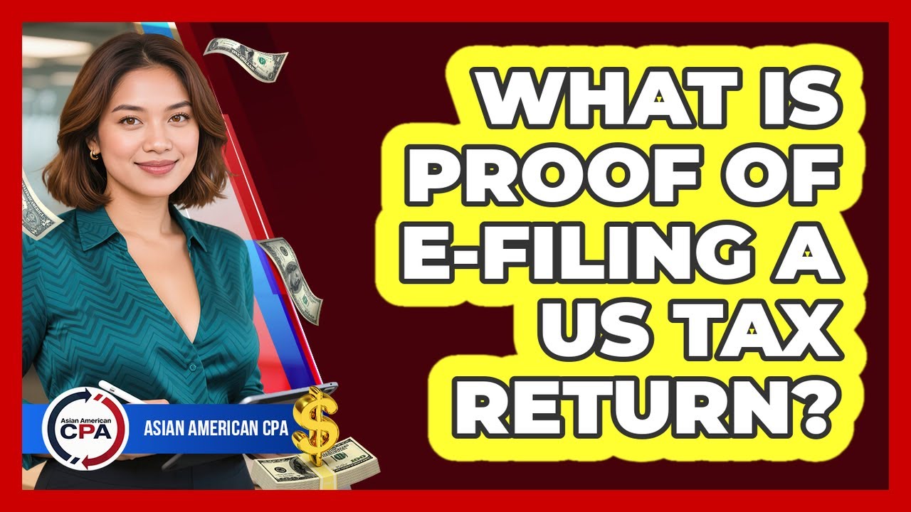 What Is Proof Of E-filing A US Tax Return? - Asian American CPA - YouTube