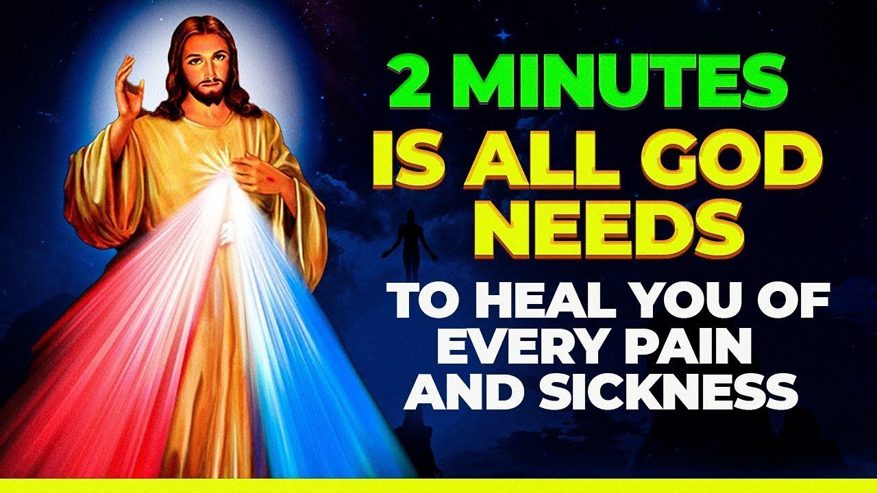 2 MINUTES IS ALL GOD NEEDS TO HEAL YOU OF EVERY PAIN AND SICKNESS ...