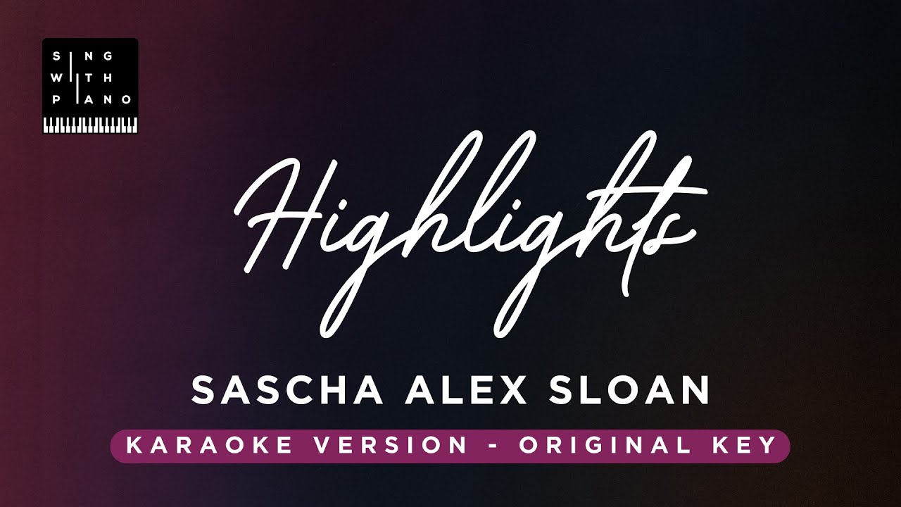 Highlights - Sasha Alex Sloan (Original Key Karaoke) - Piano ...