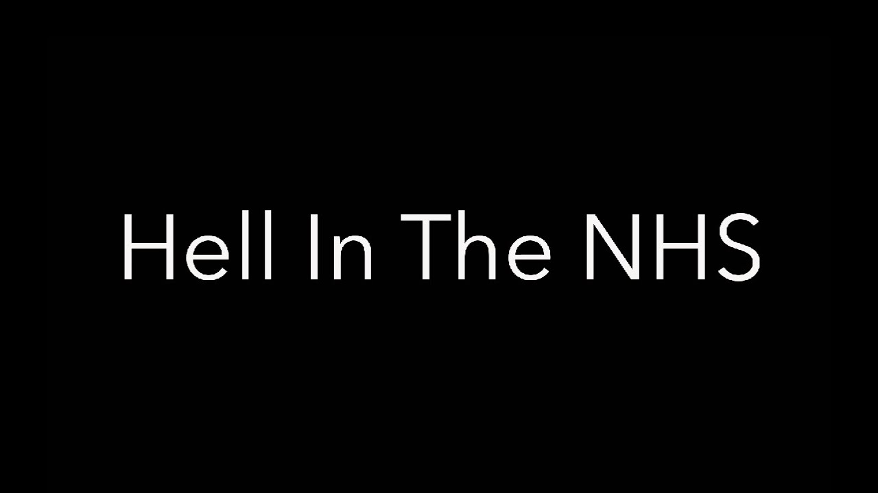 Hell In The NHS - YouTube