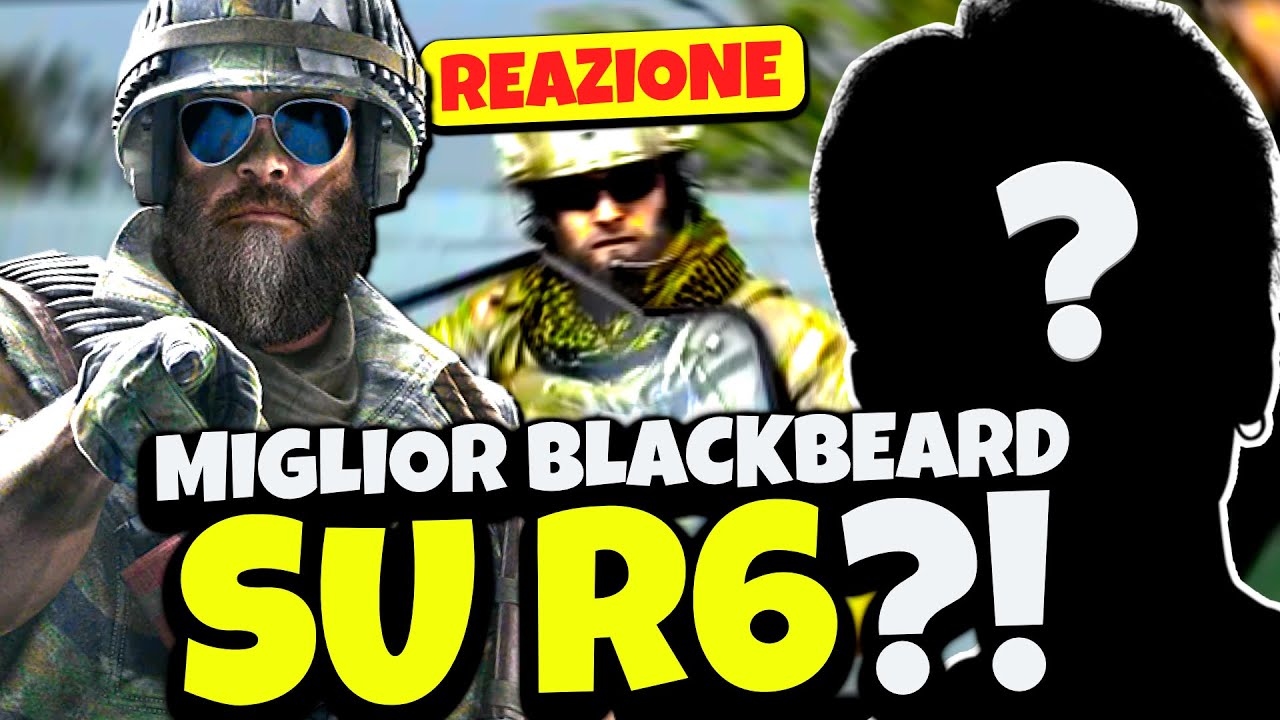 ECCO il MIGLIOR BLACKBEARD su R6!!! - R6 Siege ITA Reazione - YouTube