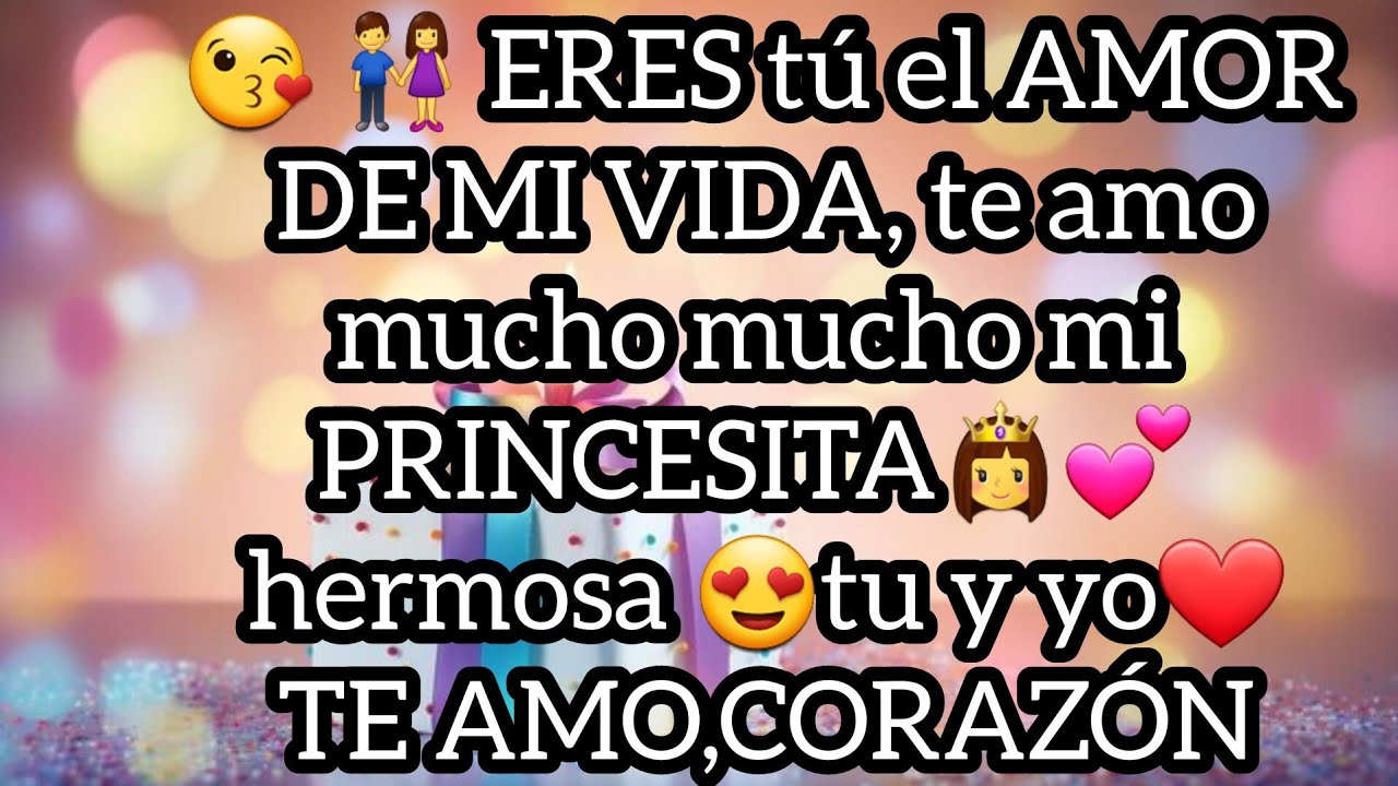 😘 👫 ERES tú el AMOR DE MI VIDA, te amo mucho mucho mi PRINCESITA👸💕 ...