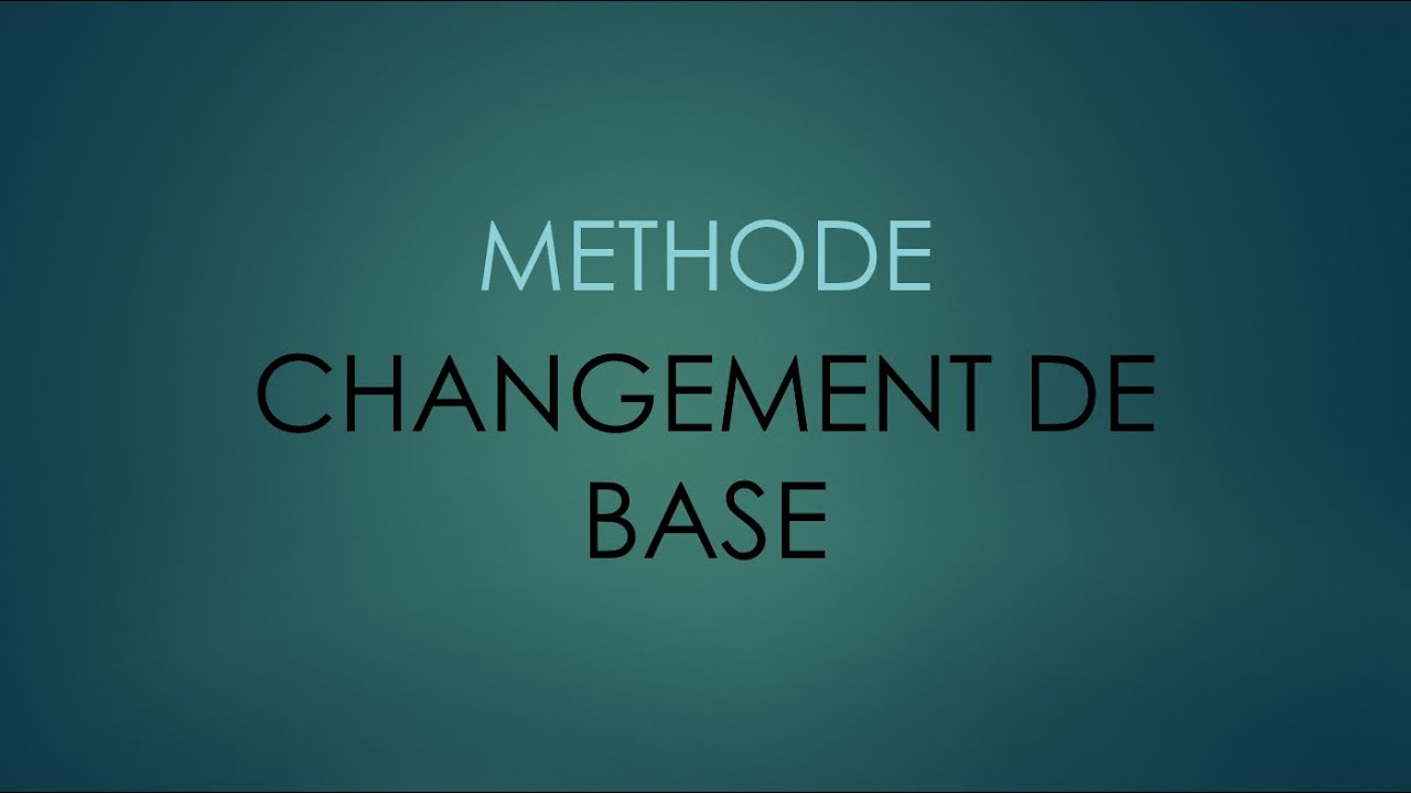 Méthode - Changement de base - YouTube