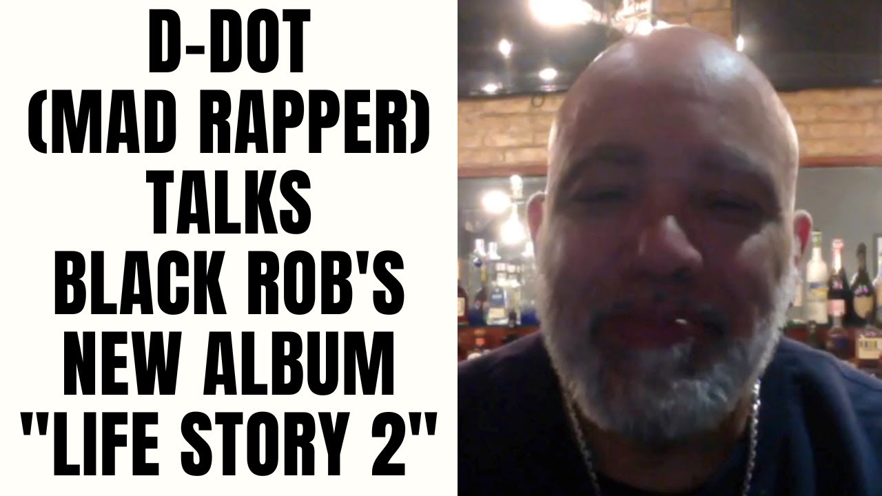 D-Dot (Mad Rapper) Talks Black Rob's New Album "Life Story 2" [Part 1 ...