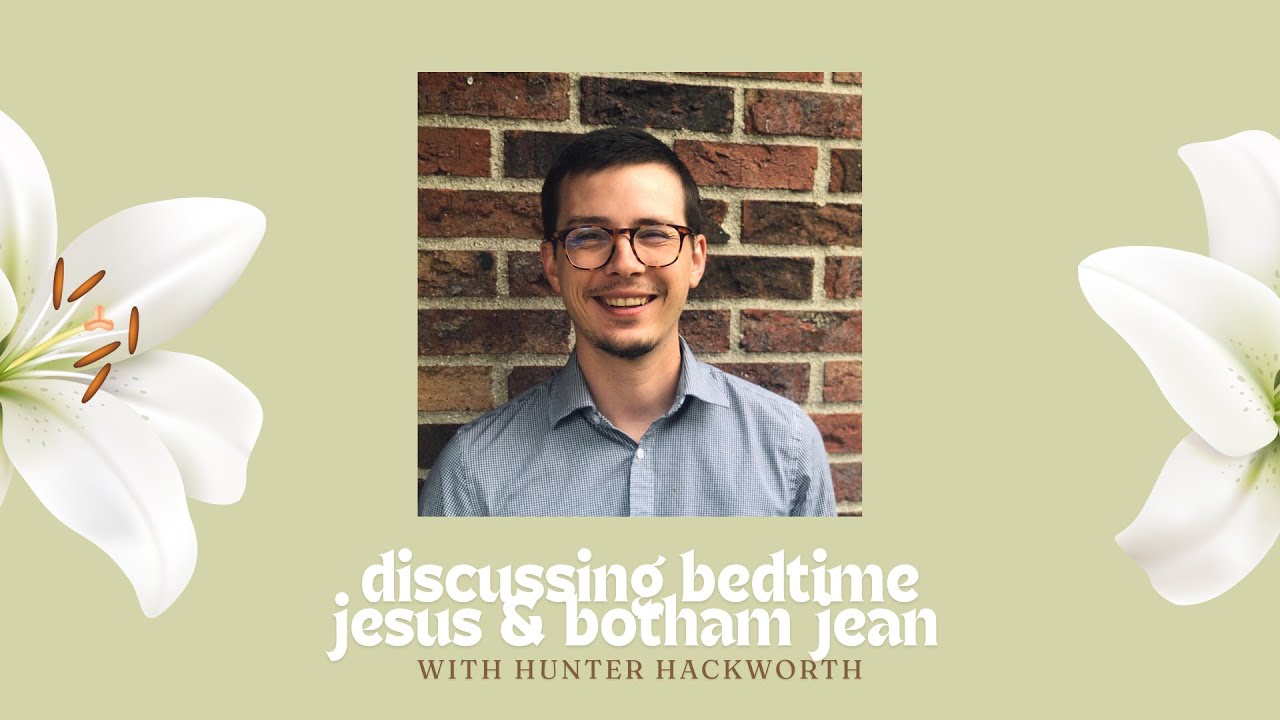 discussing "bedtime jesus" & botham jean with hunter hackworth - YouTube