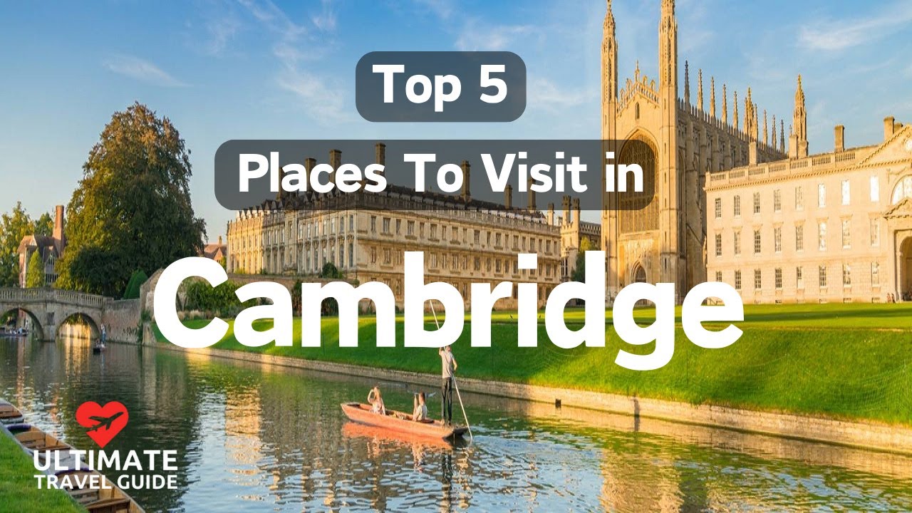 Top 5 Places To Visit In Cambridge | Ultimate Travel Guide - YouTube