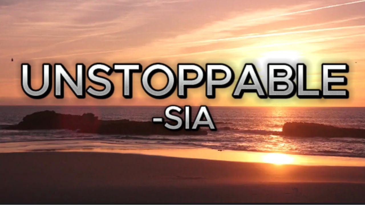 Sia - Unstoppable (Lyrics) - YouTube