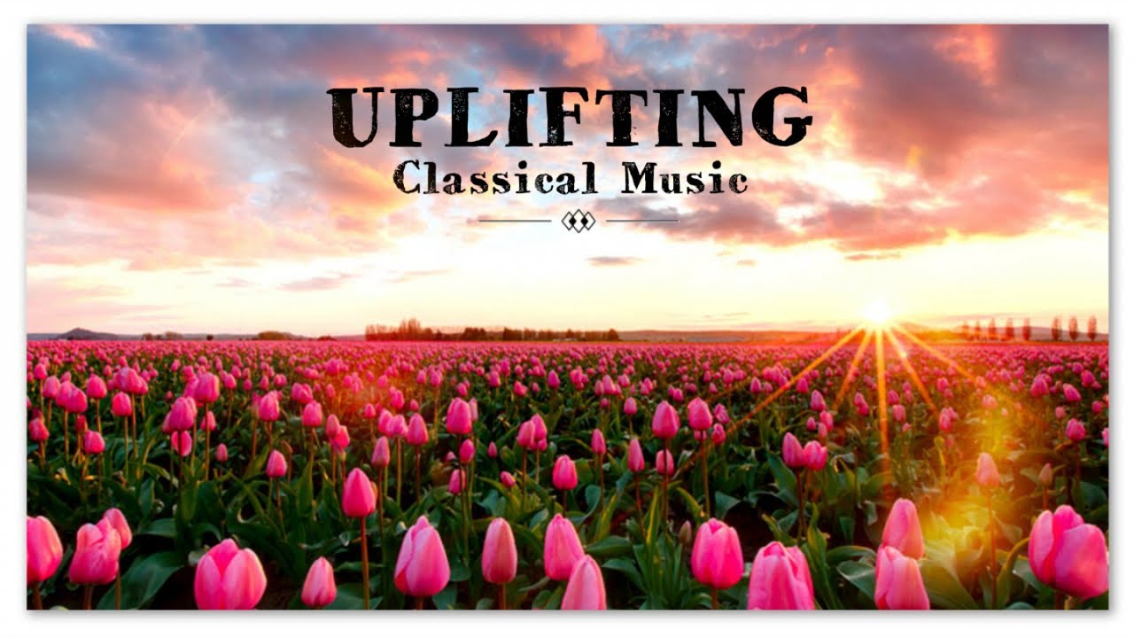 Uplifting Classical Music | Energy Booster Motivation Good Mood Power ...