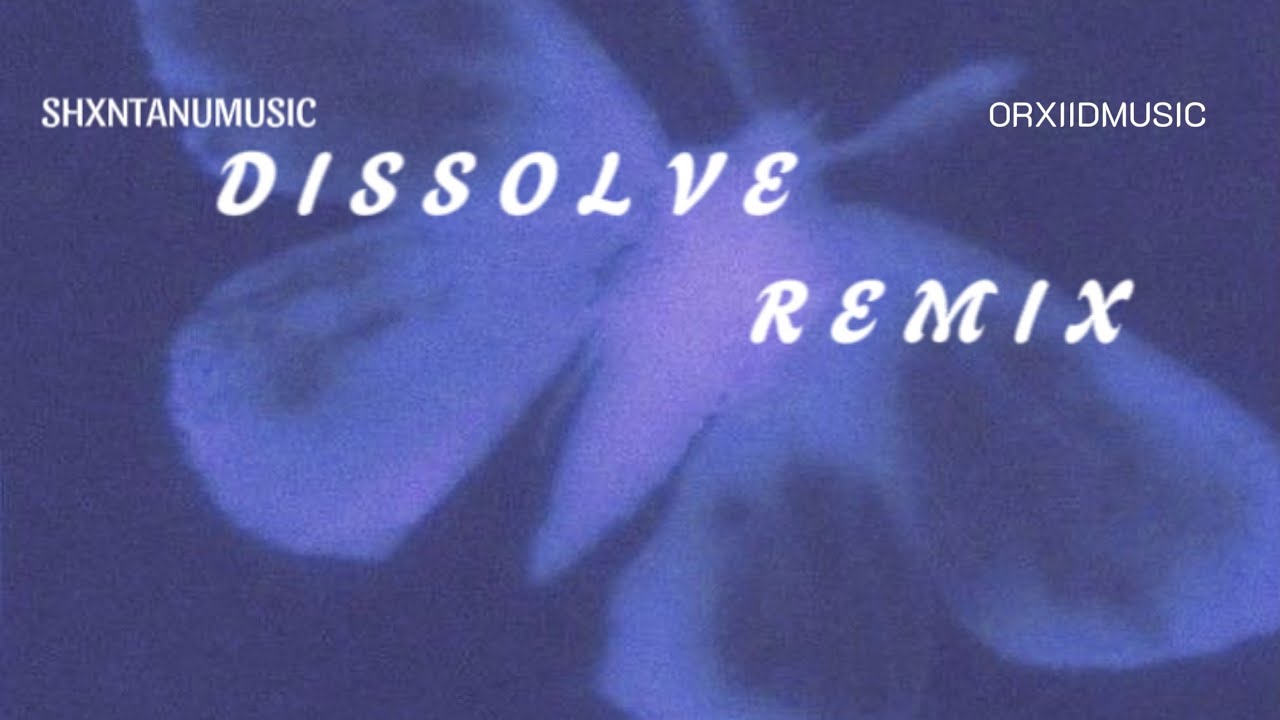 Dissolve Remix (Shantanu x Orxiid) - YouTube