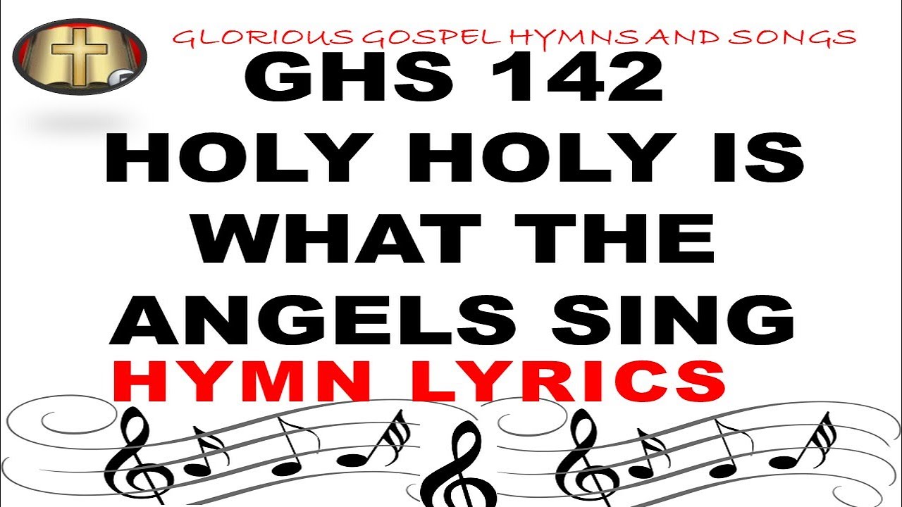 GHS 142 HOLY HOLY IS WHAT THE ANGELS SING - Joining the Heavenly Choir ...