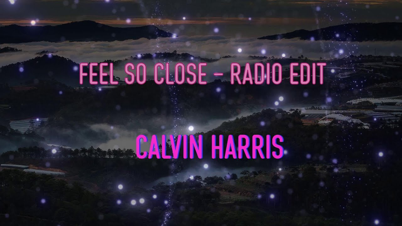 Calvin Harris - Feel So Close - Radio Edit Lyrics | I feel so close to ...
