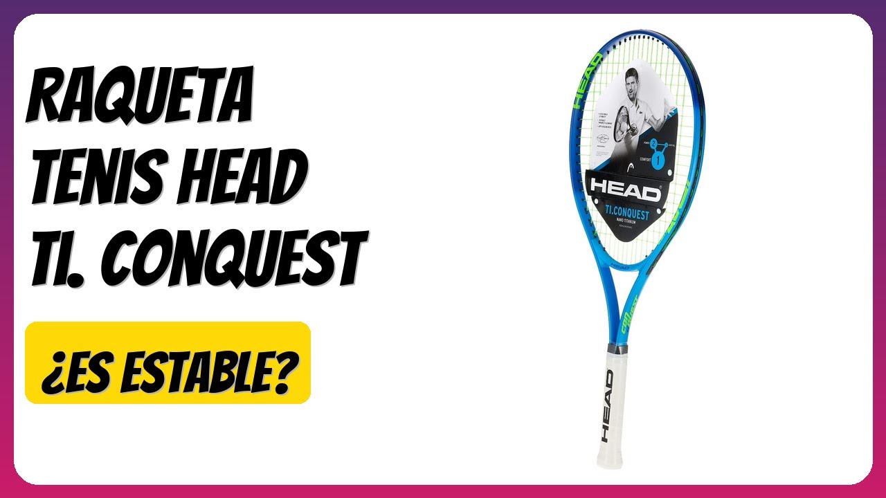 RESEÑA (2025) : Raqueta Tenis HEAD Ti. Conquest. DETALLES ESENZIALES ...