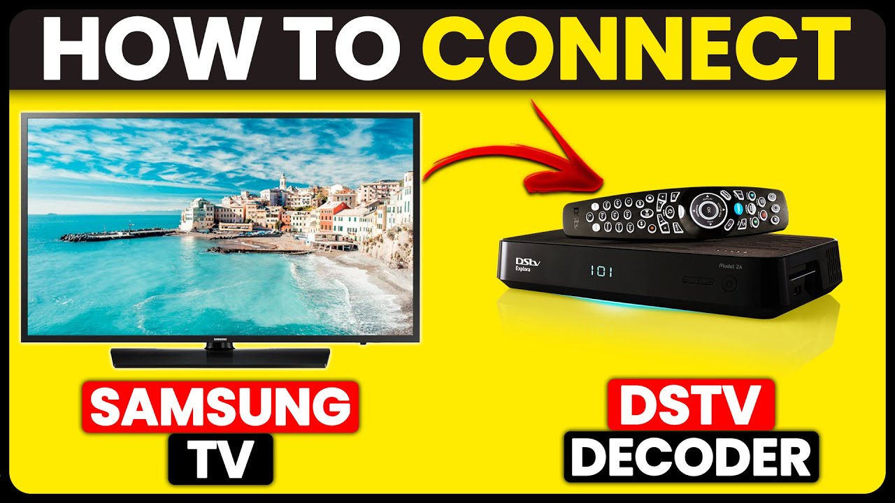 How To Connect Samsung TV To DSTv Decoder (How To Link DSTv Decoder To ...