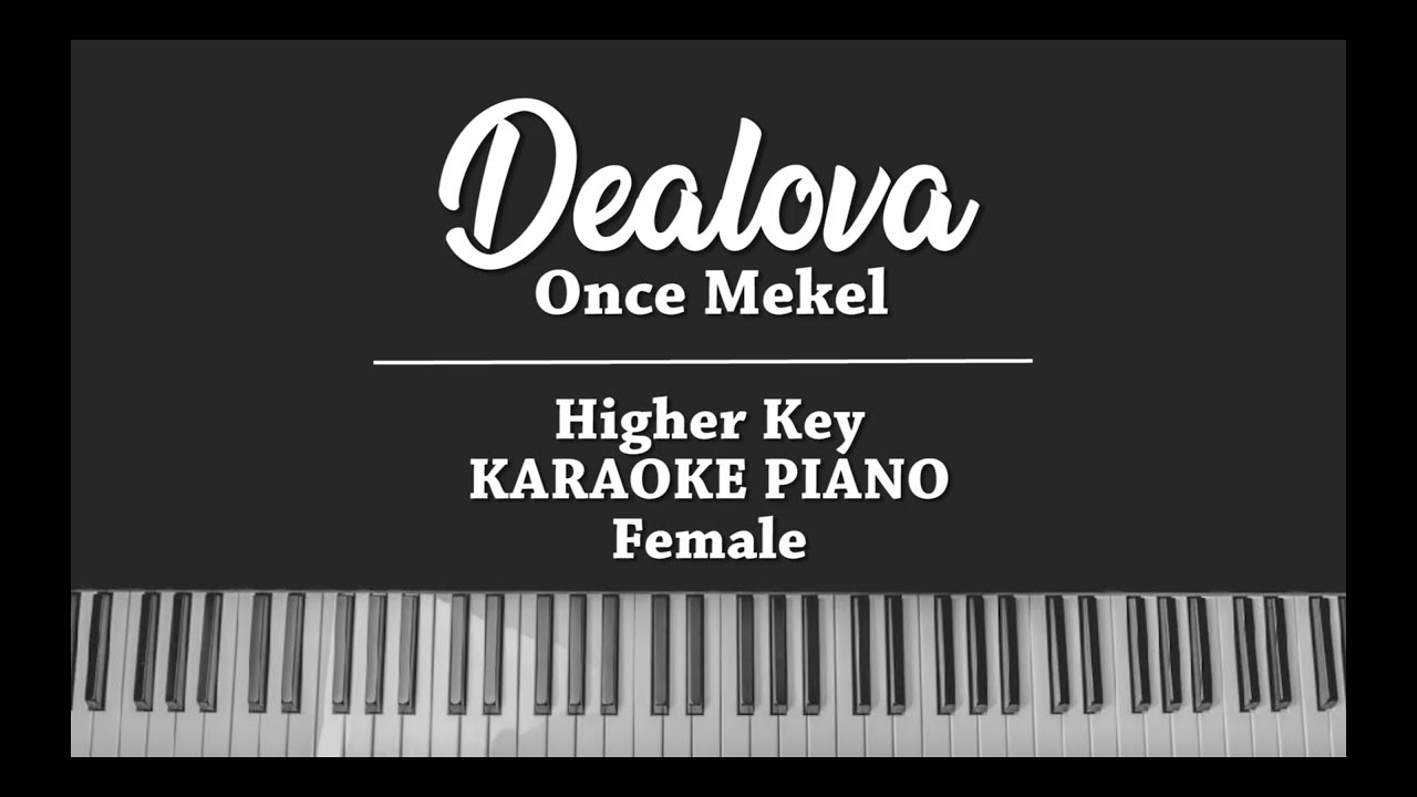 Dealova (HIGHER KARAOKE PIANO COVER) Once Mekel - YouTube