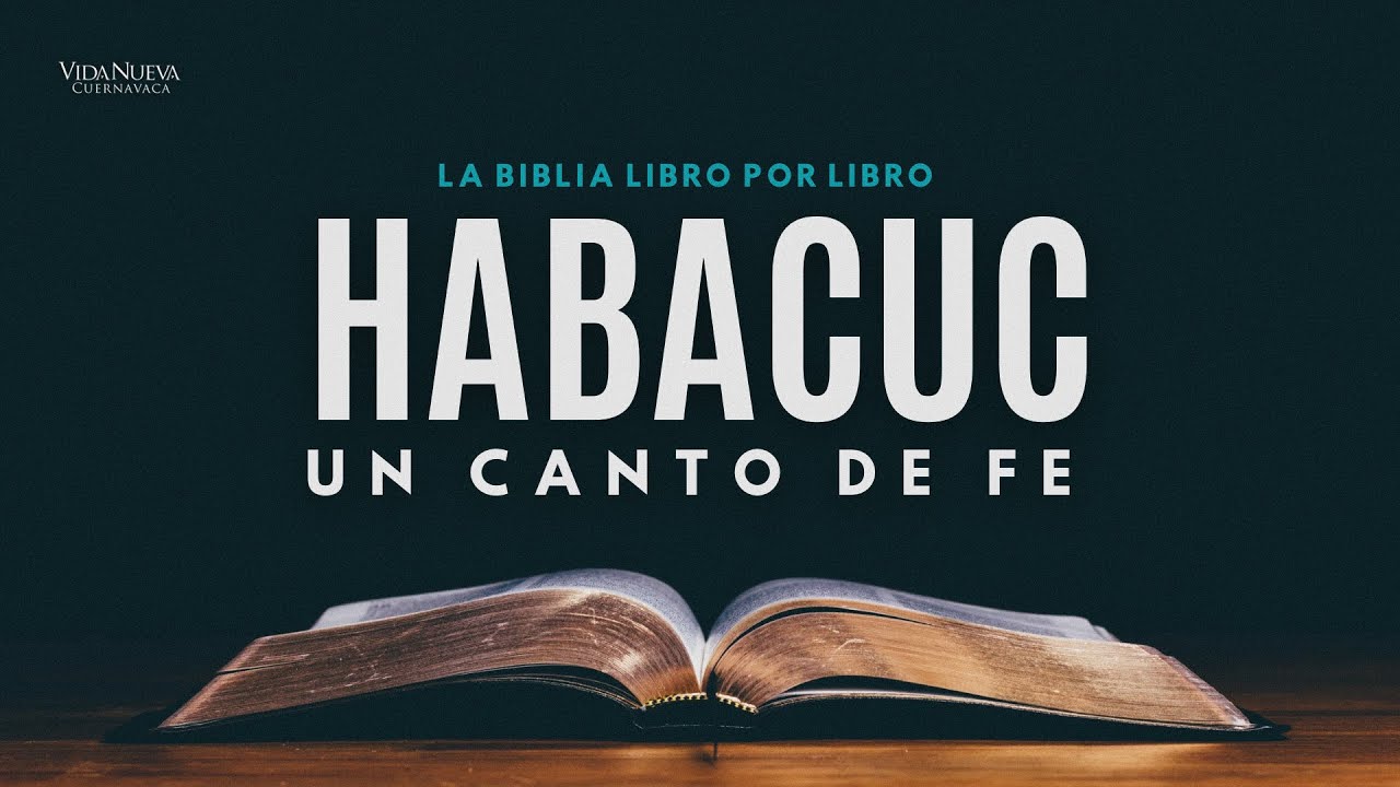 "Habacuc: Un Canto de Fe" La Biblia Libro por Libro - YouTube