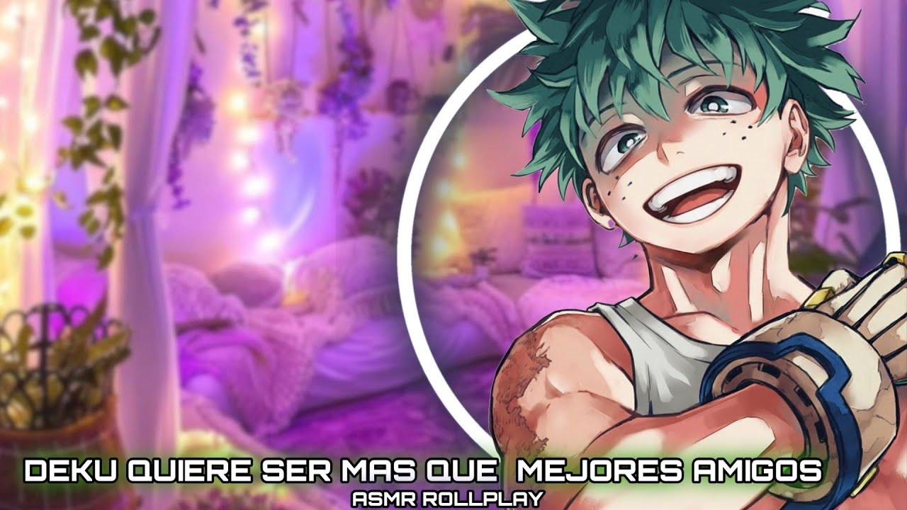 DEKU QUIERE SER MAS QUE MEJORES AMIGOS / ASMR ROLLPLAY - YouTube