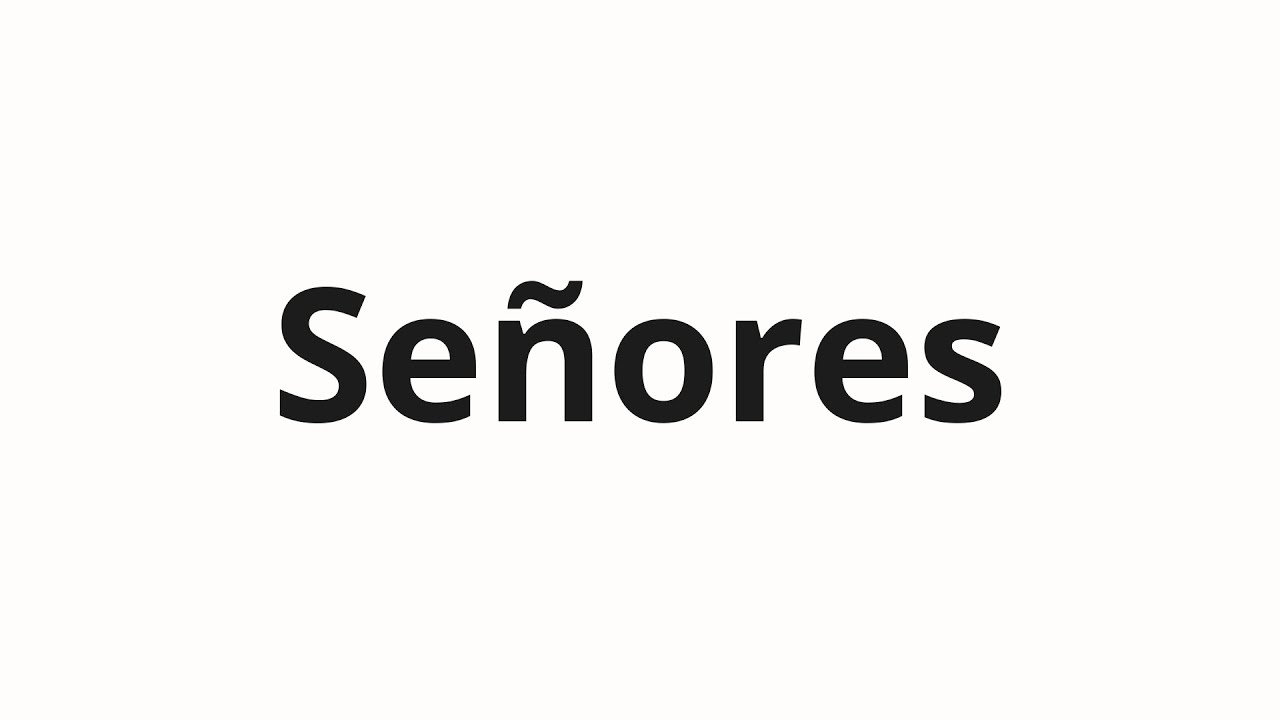 How to pronounce Señores - YouTube