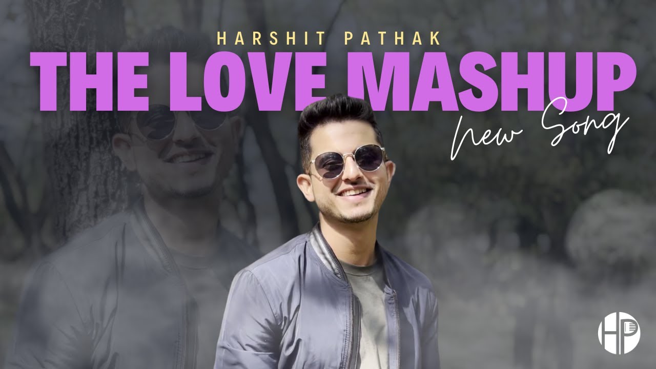 The Love Mashup: Tere Bin Nahi Lagda Dil Mera - Harshit Pathak - YouTube
