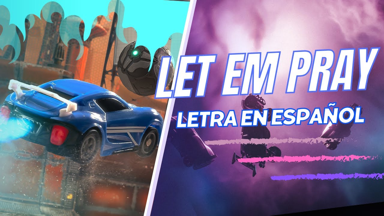 NF - LET EM PRAY HIMNO/ANTHEM Rocket League [Letra En Español] - YouTube