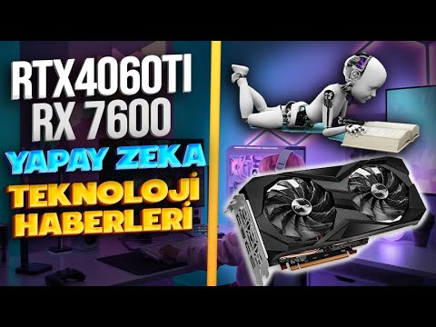 Dünyada Neler Oluyor? RTX 4060 Ti 4060 ve AMD RX 7600 GPU (YAPAY ZEKA TEHLİKESİ)