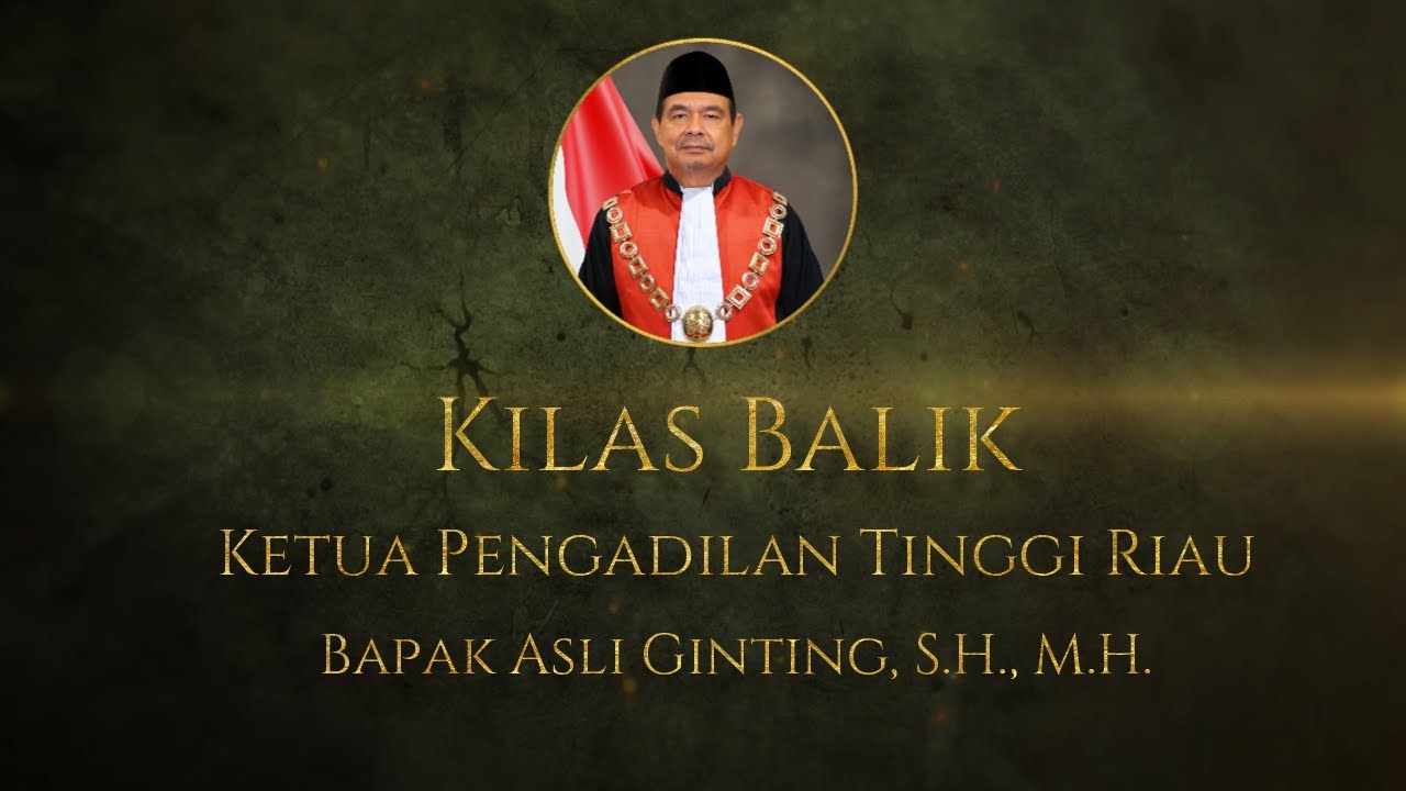 Video Kilas Balik Ketua Pengadilan Tinggi Riau Asli Ginting, S.H., M.H ...