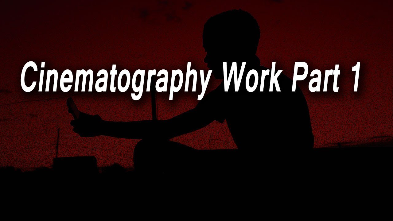 Cinematography Work Part 1 Creative Filming - YouTube