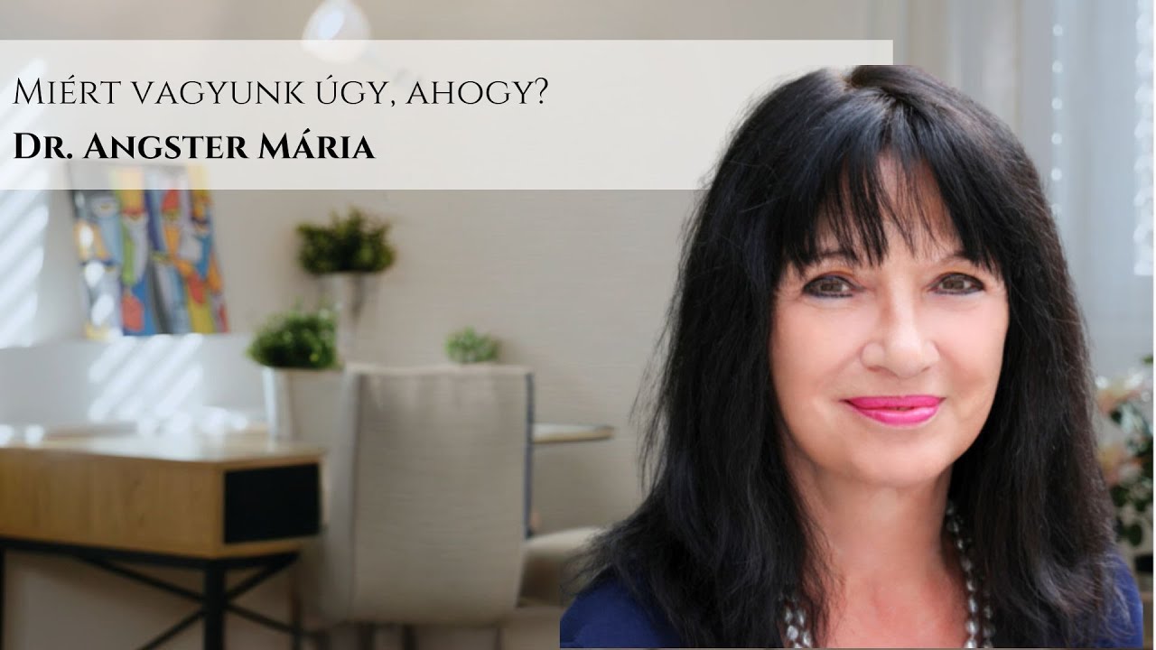 Dr. Angster Mária - Miért vagyunk úgy, ahogy? - YouTube