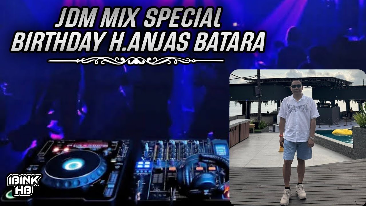 JDM MIX SPECIAL BIRTHDAY H.ANJAS BATARA || IBINK HB - YouTube